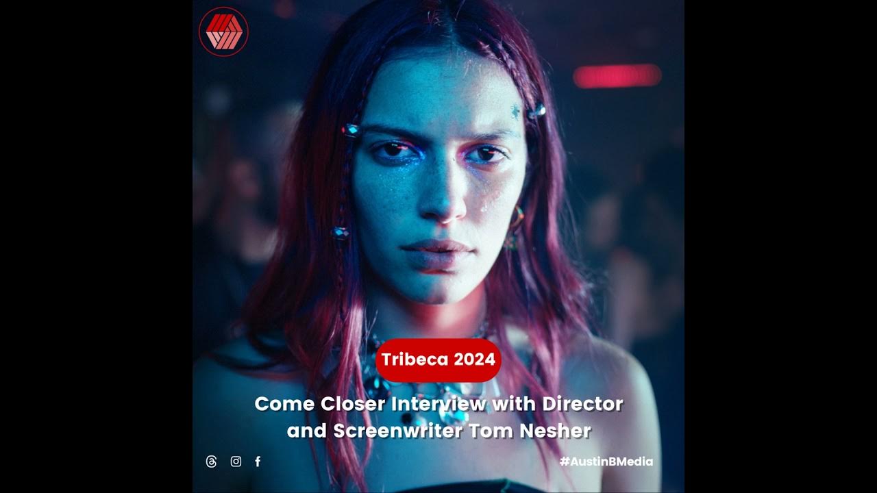 Tribeca 2024 | Come Closer Interview with Director and Screenwriter Tom Nesher - YouTube