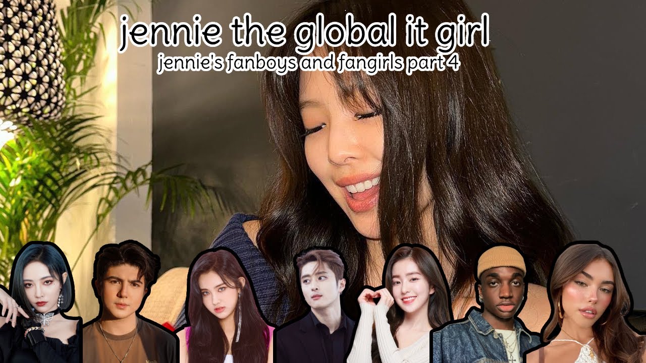 BLACKPINK JENNIE FANBOYS AND FANGIRLS PART 4 | THE GLOBAL IT GIRL [블랙핑크 ...