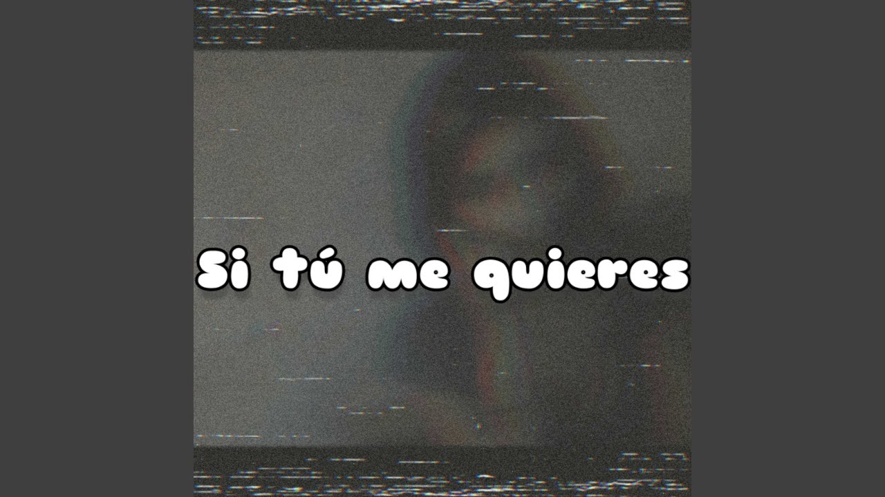 Si Tú Me Quieres - YouTube