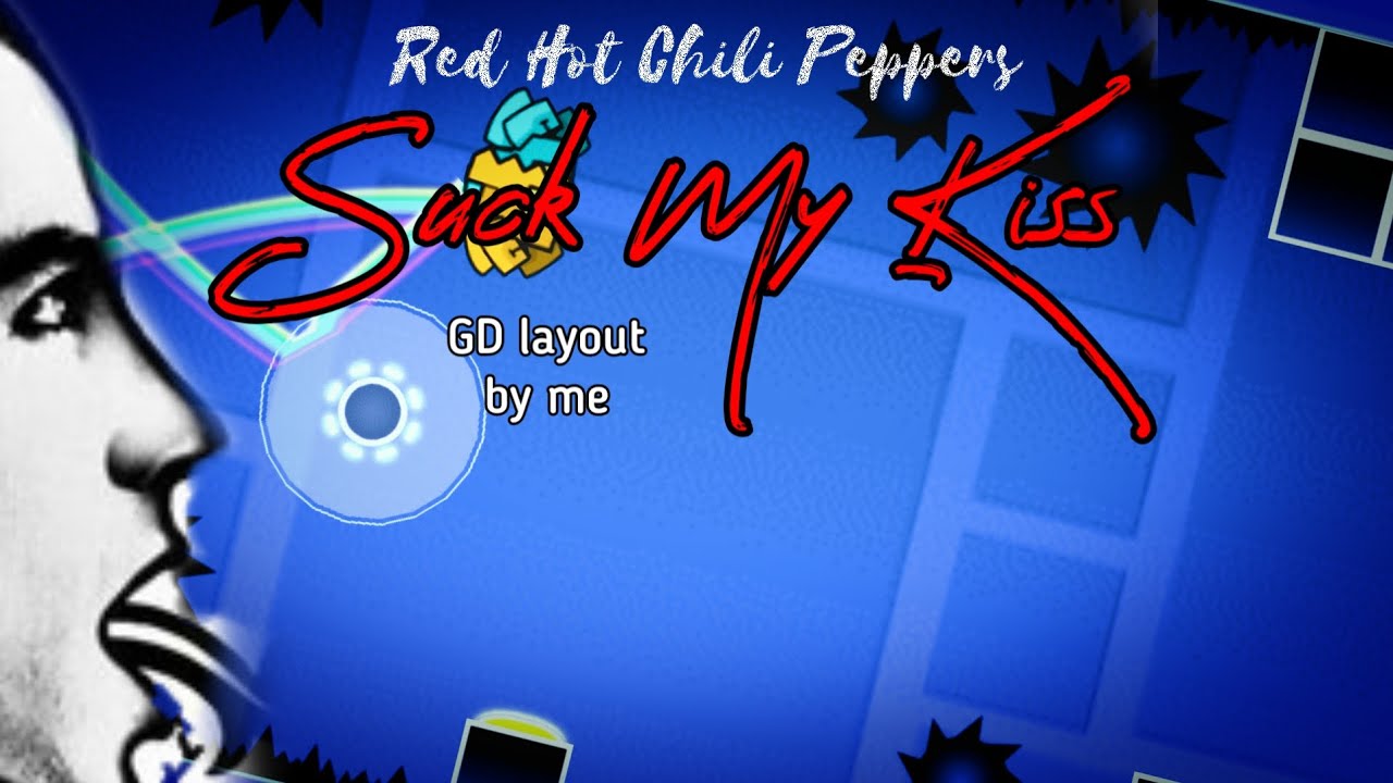 (GD Layout) Red Hot Chili Peppers - Suck My Kiss (by me) | Geometry ...