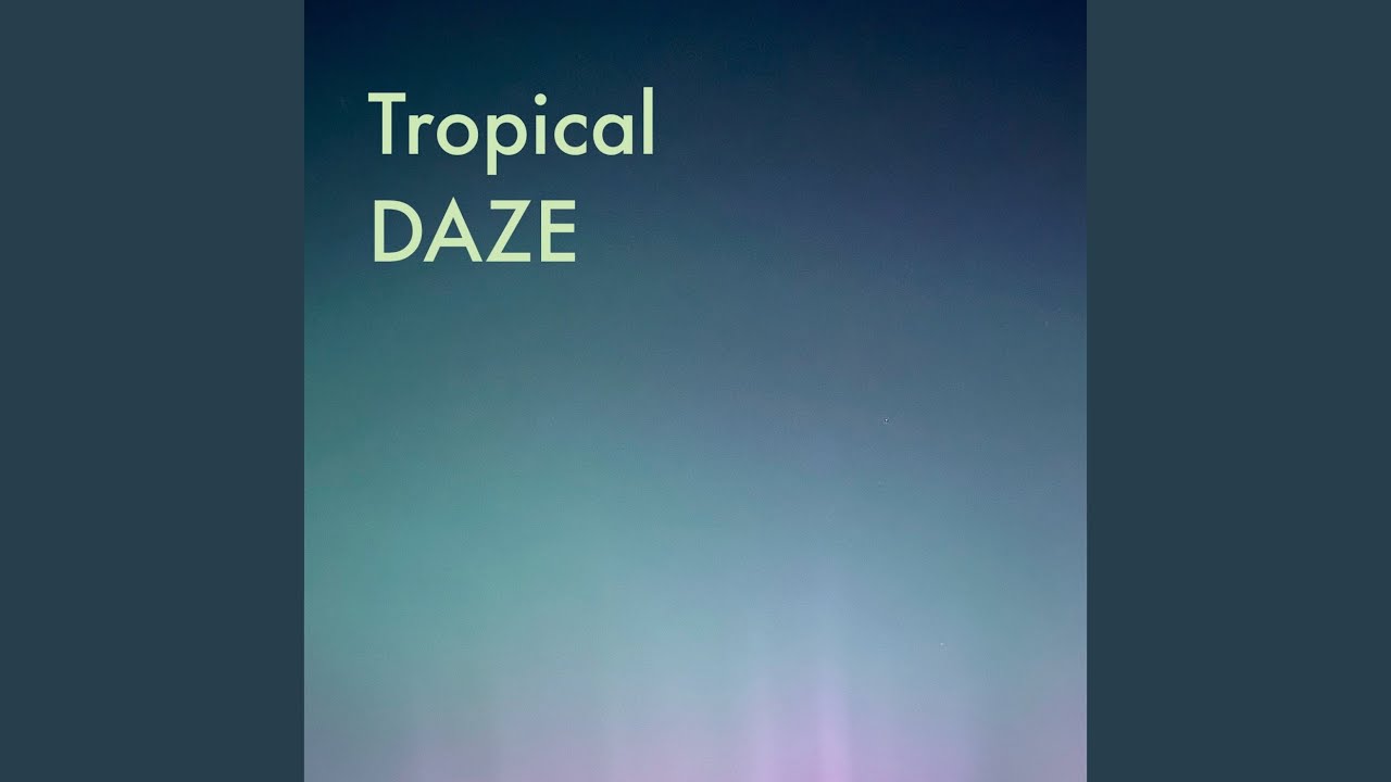 Tropical DAZE - YouTube