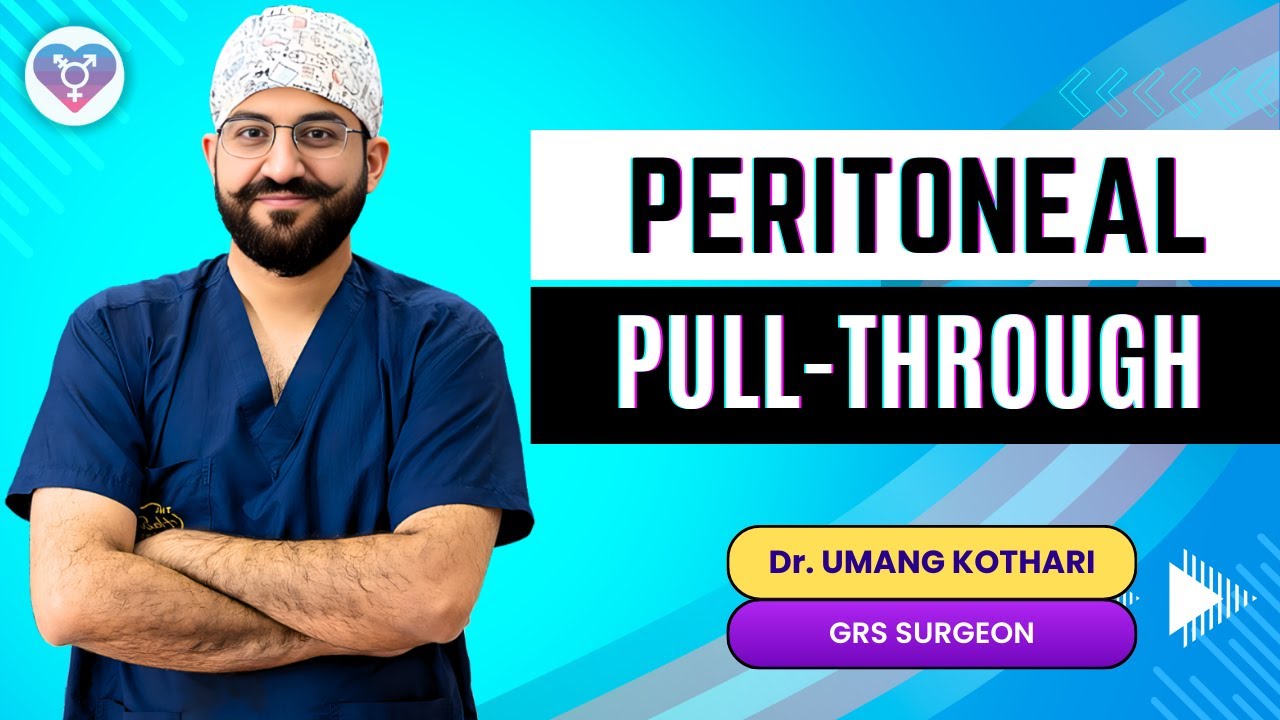 What is Peritoneal Pull-Through Vaginoplasty? Dr Umang Kothari explains ...