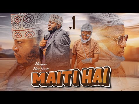 MAITI HAI EPISODE 1 STARING MKOJANI MAU FUNDI GALASA 