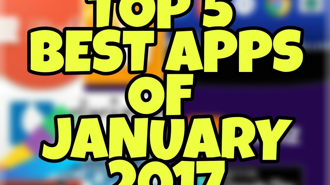 Top 5 must have apps of January 2017 - YouTube