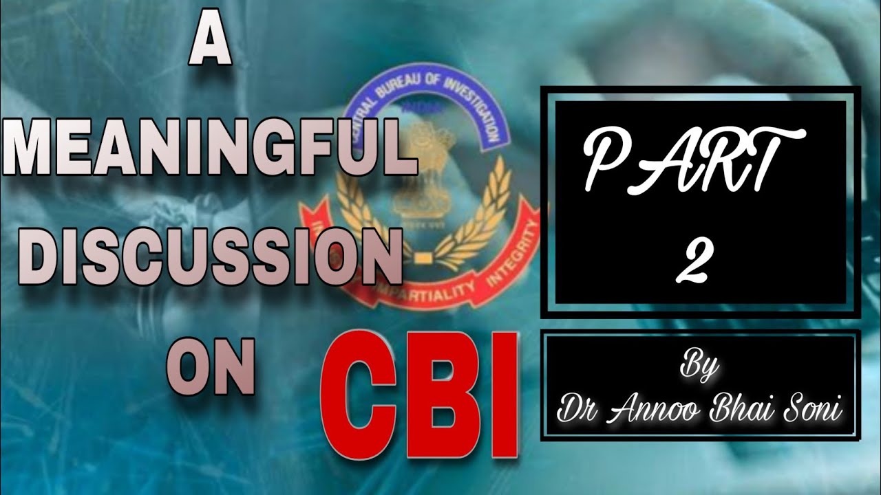 A meaningful discussion on "CBI"........... part 2 सीबीआई पर चर्चा ...