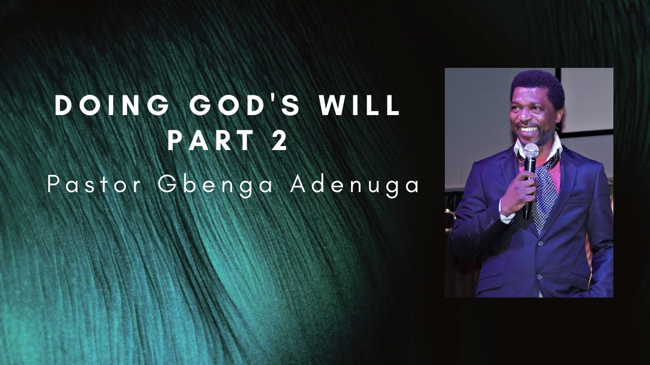 Doing God's will Part 2| Pastor Gbenga Adenuga - YouTube