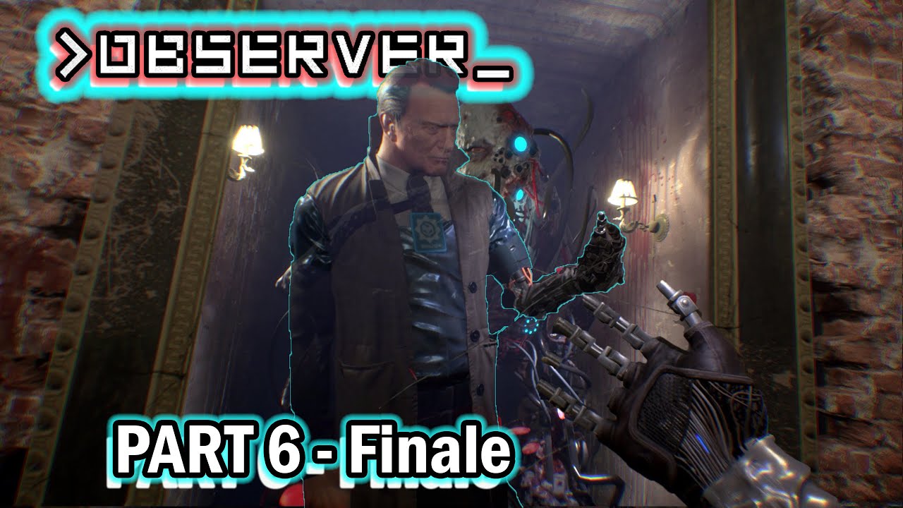 The Observer Gameplay Walkthrough | Part 6 Finale #observer - YouTube