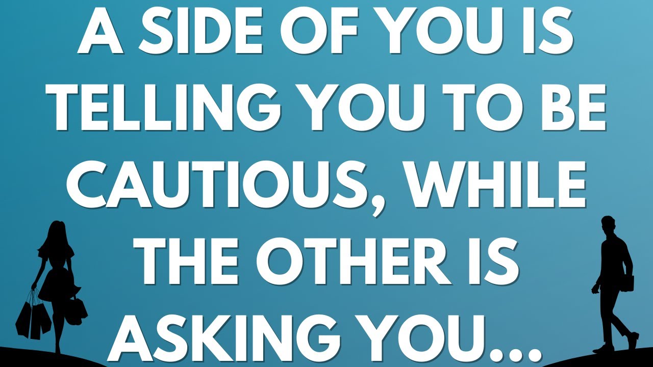 💌 A side of you is telling you to be cautious, while the other is ...