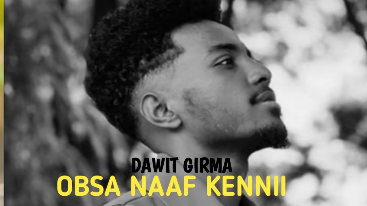 OBSA NAAF KENNII DAWIT GIRMA OBSA OBSA NAAF KENNI - YouTube
