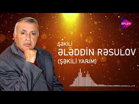 Ələddin Rəsulov (Ələddin Şəkili) - Şəkili yarım.