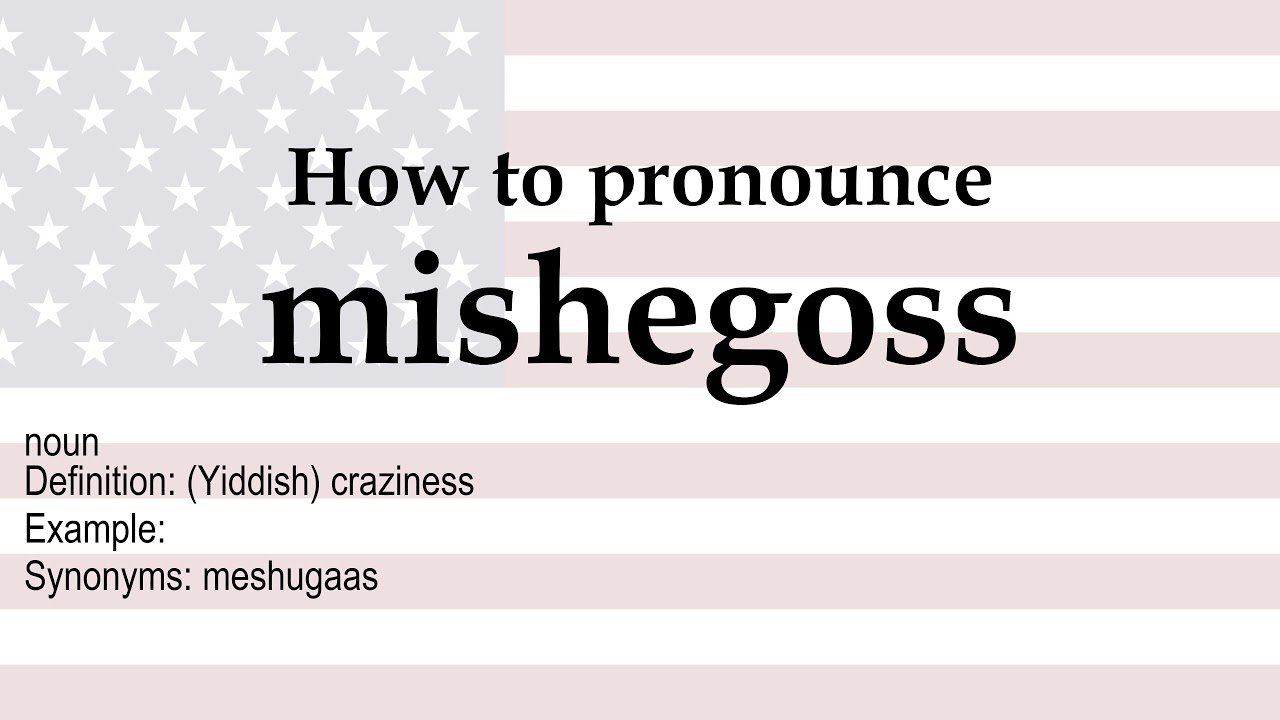 How to pronounce 'mishegoss' + meaning - YouTube