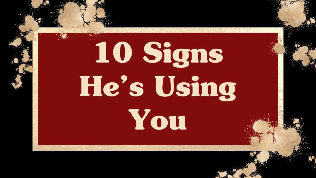 10 Signs He’s Using You | #signs #usingyou #using - YouTube