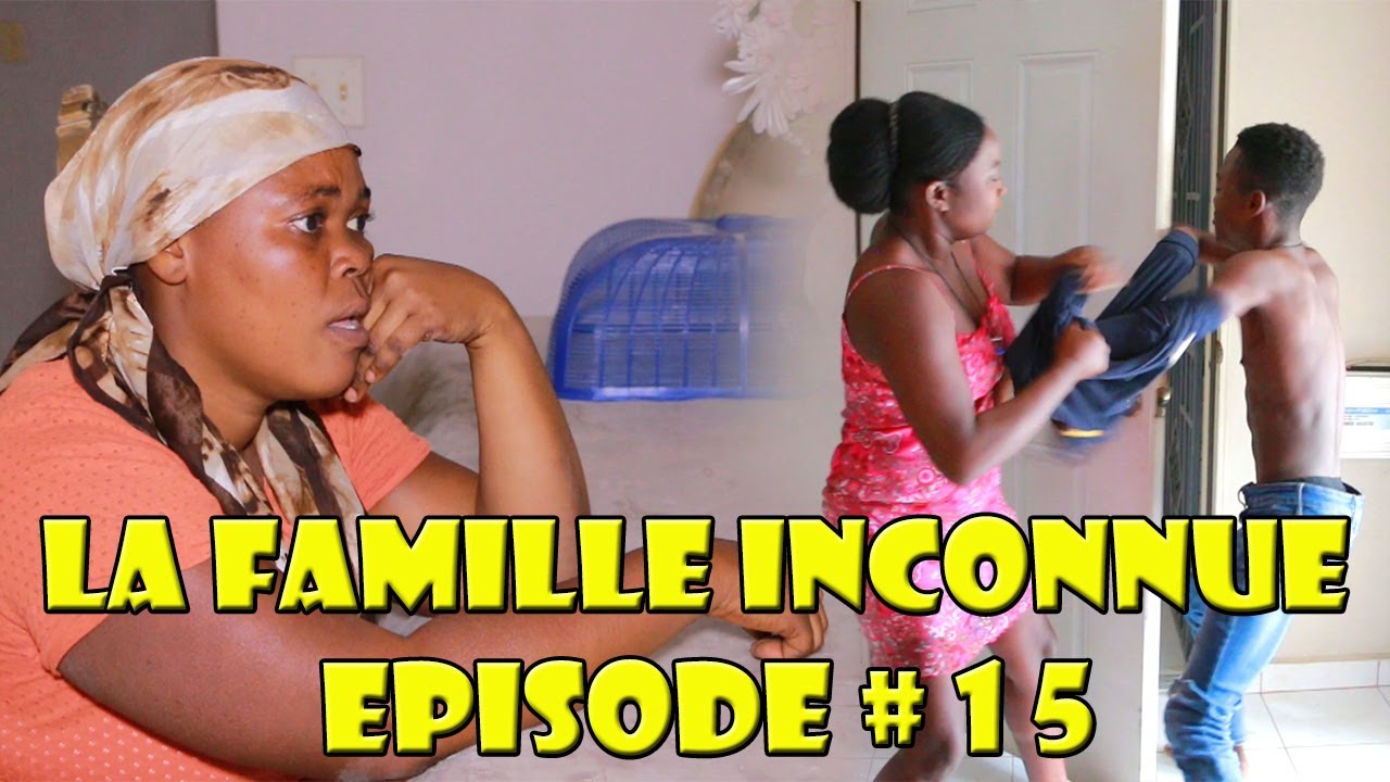 LA FAMILLE INCONNUE EPIZOD 15 - YouTube