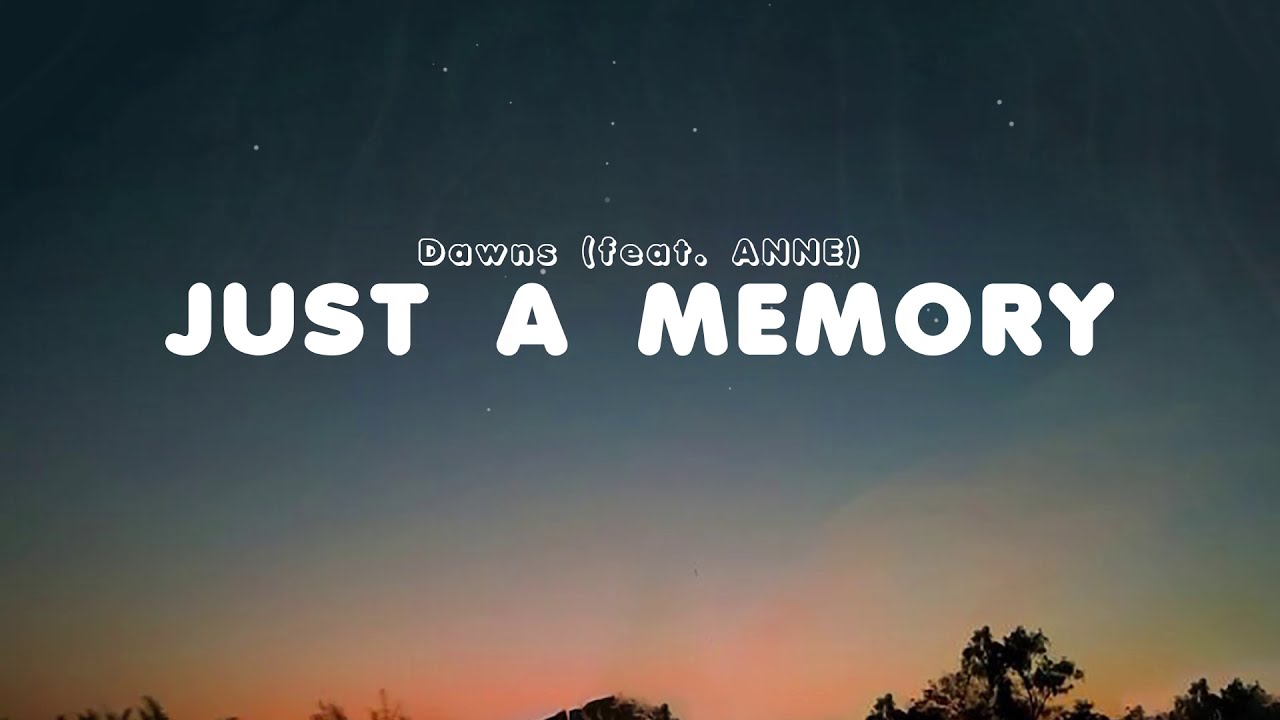 Dawns - Just A Memory [Lyrics] (feat. ANNE) ♪ - YouTube