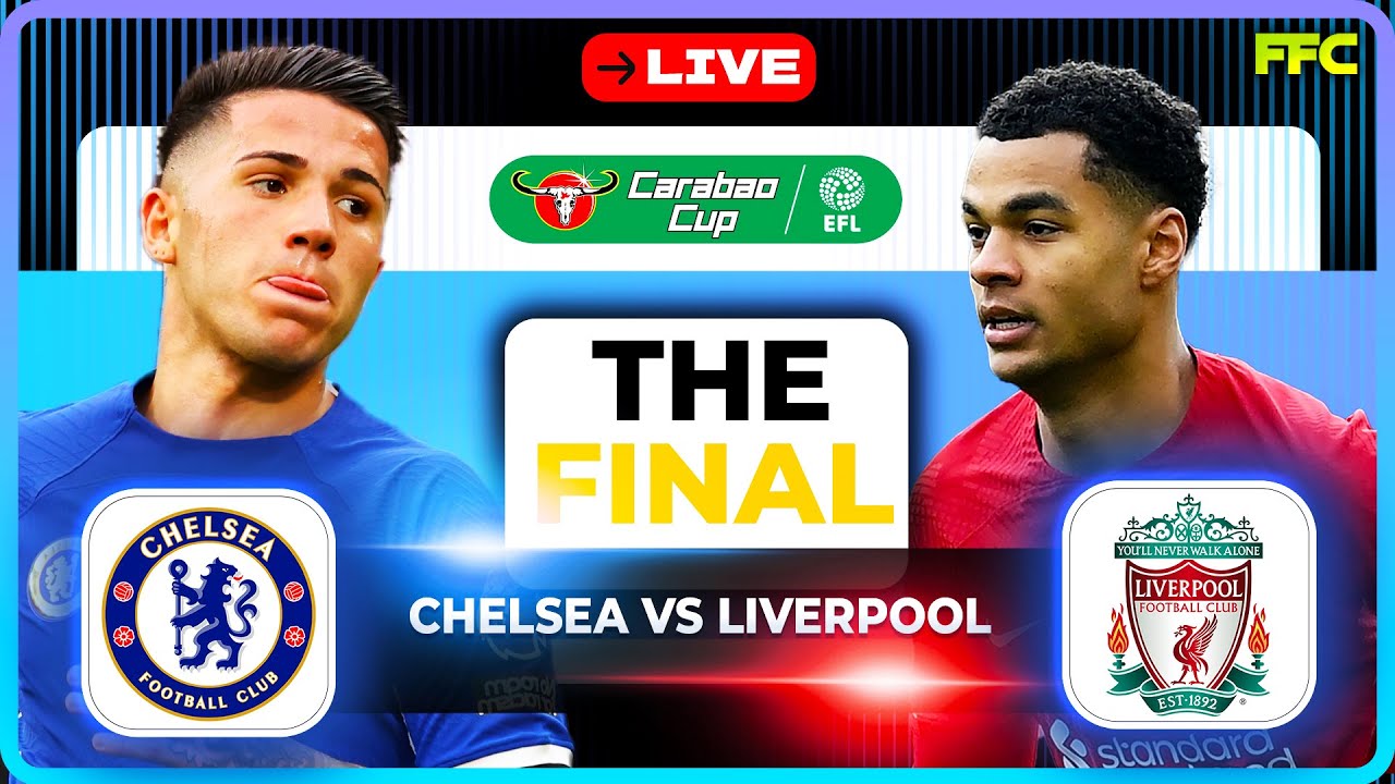 CHELSEA vs LIVERPOOL | FINAL | LIVE MATCH | CARABAO CUP LIVE - YouTube