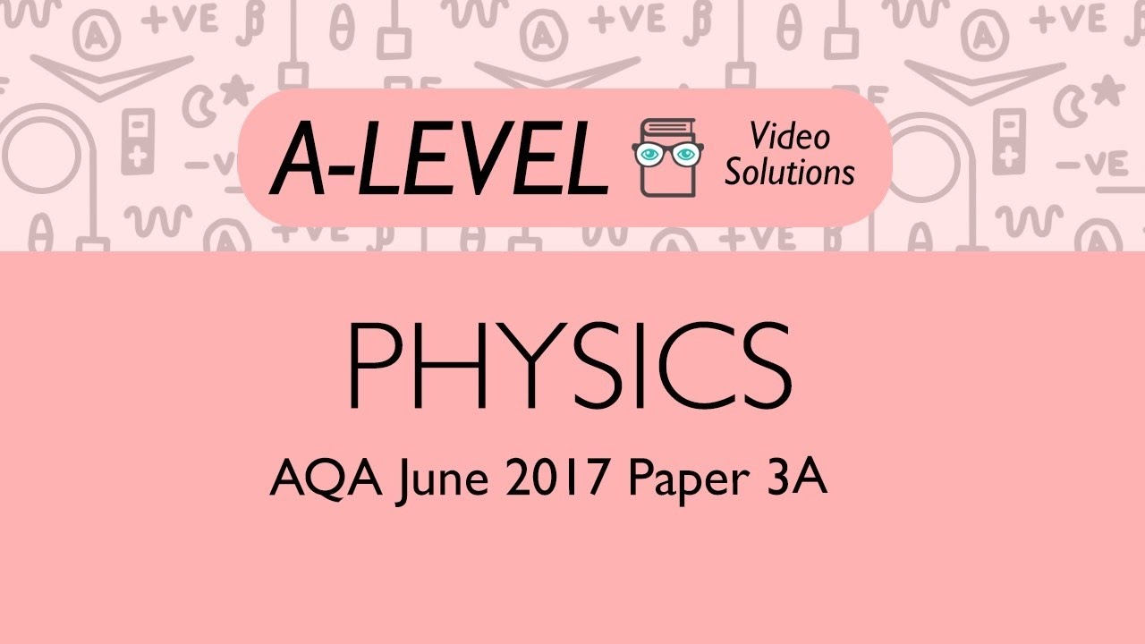 Physics A-level - June 2017 Paper 3A | PMT Education - YouTube