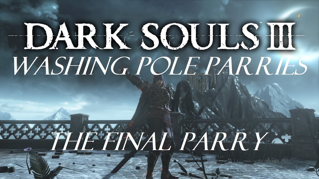 DARK SOULS 3 PvP - Washing Pole Parries / The Final Parry - YouTube
