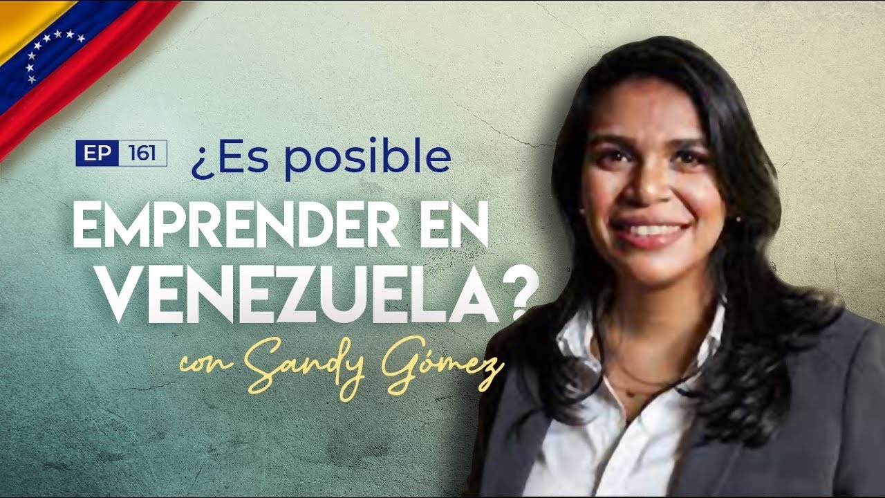 SANDY GÓMEZ 💰 Emprender en Venezuela: Retos y Oportunidades - YouTube