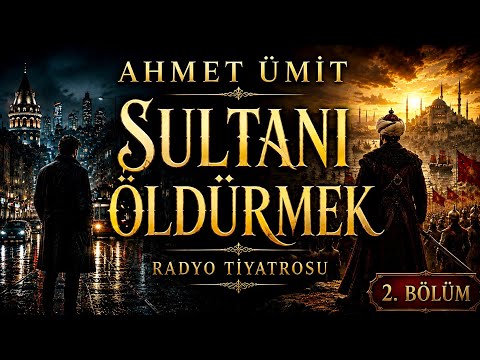 SULTANI ÖLDÜRMEK | Gizem, Polisiye, Tarihi Radyo Tiyatrosu | 2. Bölüm - Ahmet Ümit (2020)