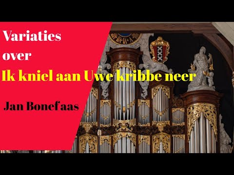 Variaties over: Ik kniel aan Uwe kribbe neer (Jan Bonefaas) - YouTube