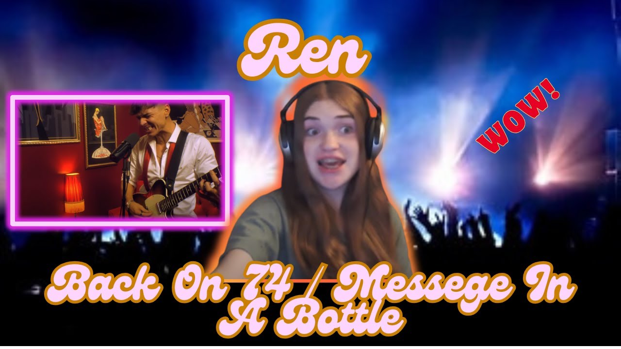 Ren | Back on 74 / Message In A Bottle | Solo Lulu Reaction - YouTube
