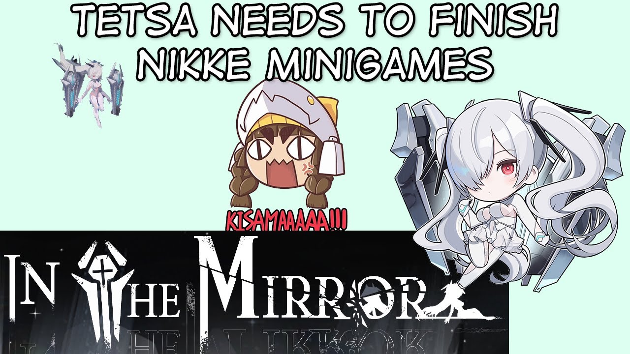 Tetsa Needs to finish Nikke Minigames - In the Mirror - YouTube