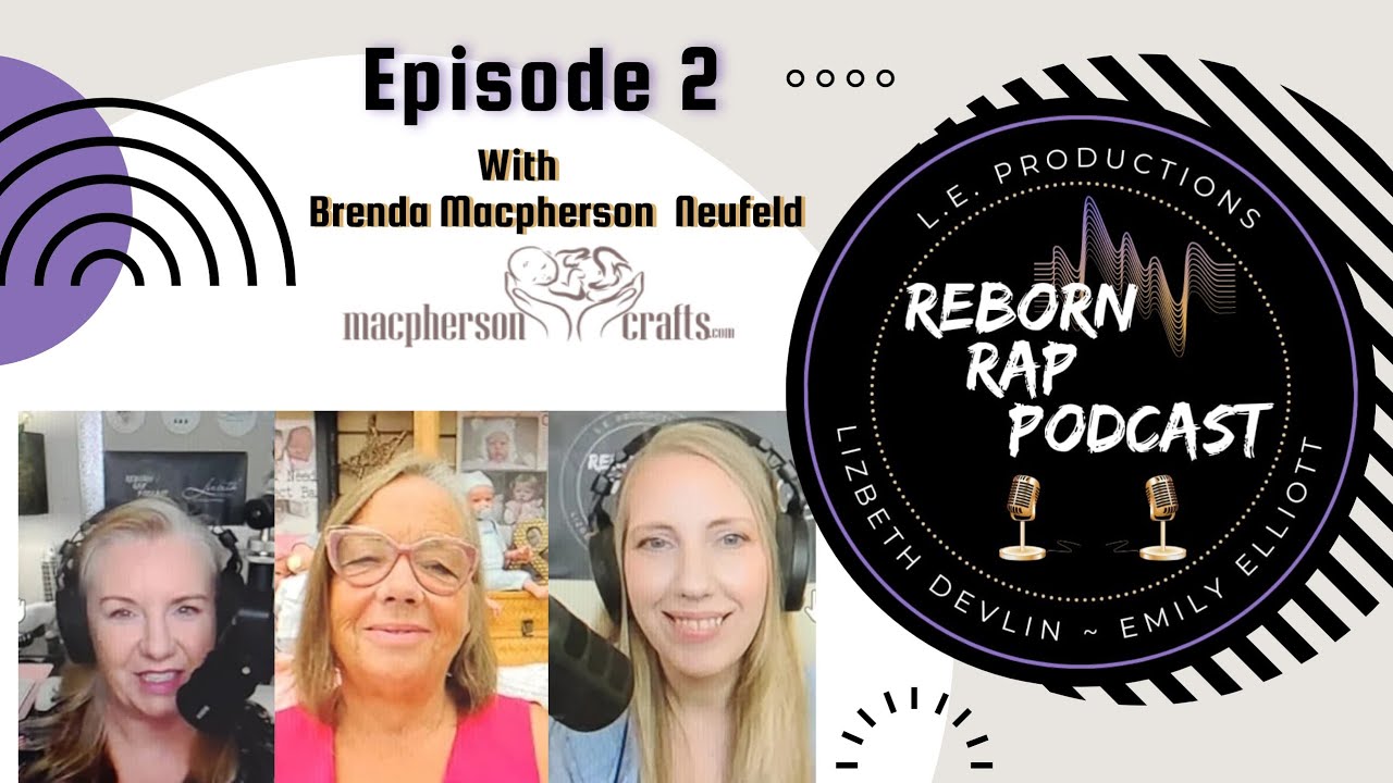 Episode 2 - Special Guest Brenda Macpherson Neufeld - Reborn Doll ...