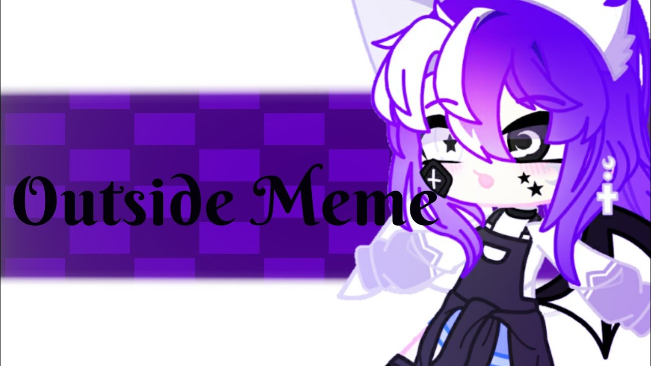 Outside Meme//Gacha Club//Original By maenaiko - YouTube