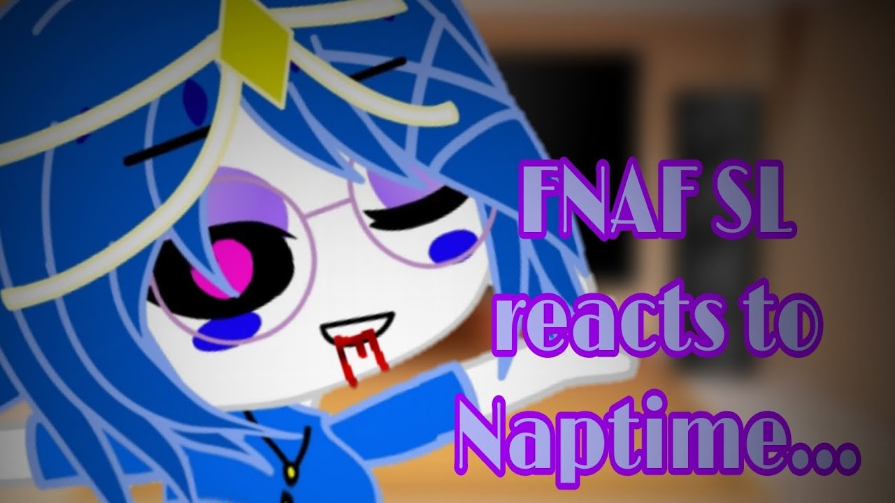 FNAF SL reacts to Naptime... - YouTube