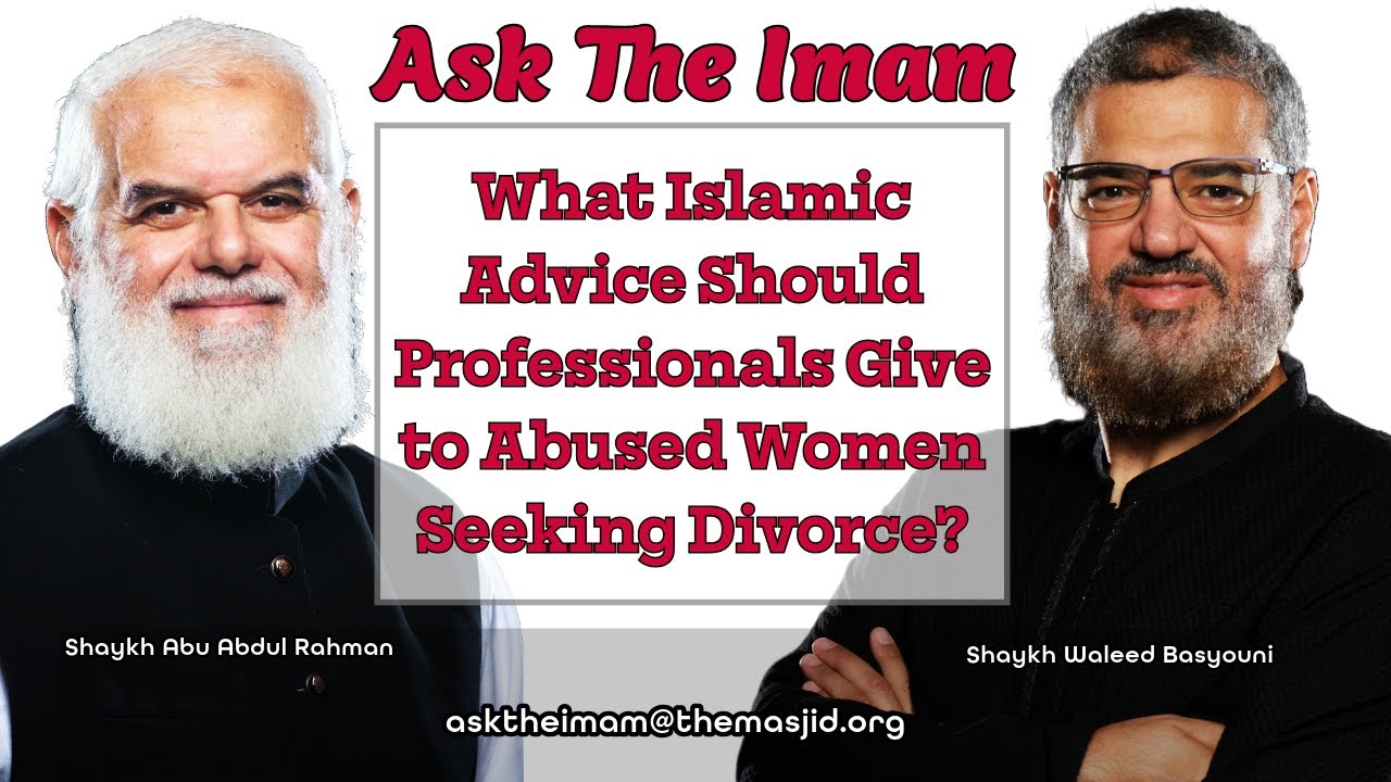 What Islamic Advice Should Professionals Give to Abused Women Seeking Divorce? | Ask The Imam ...