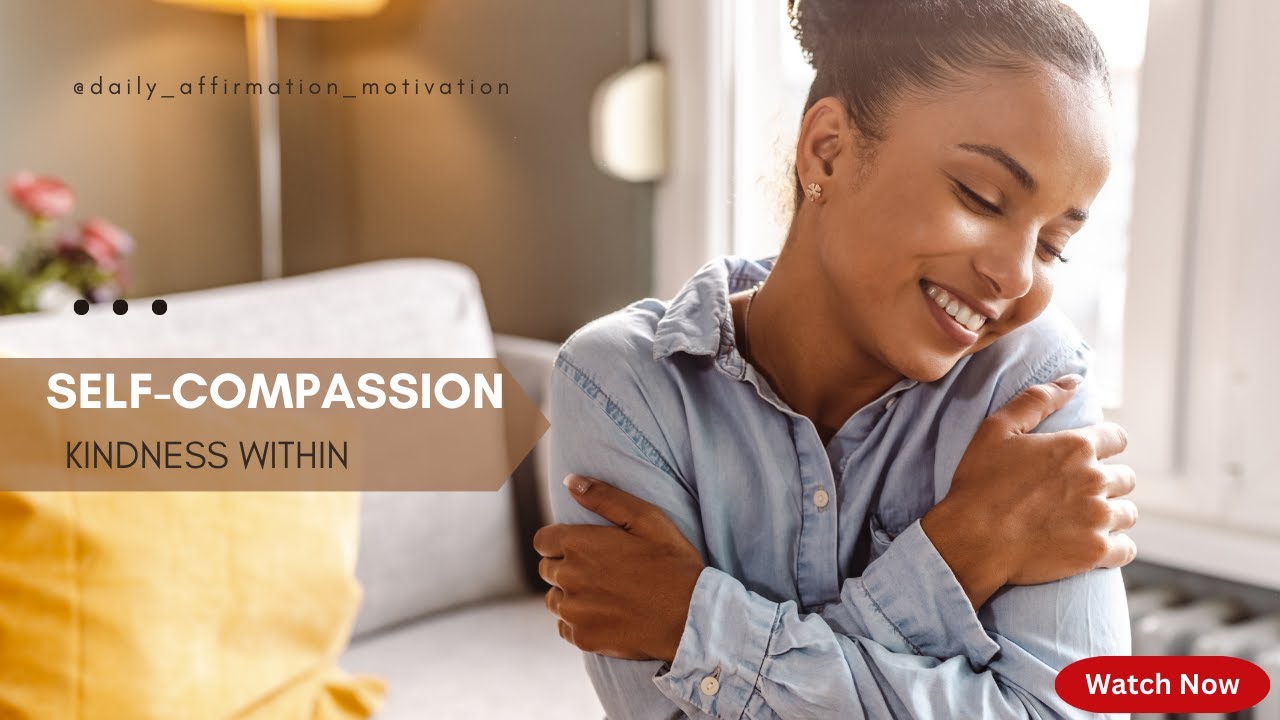 The Power of Self-Compassion: Embrace Kindness Within" - YouTube