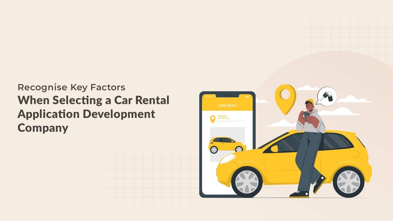 Recognise Key Factors When Selecting a Car Rental Application ...