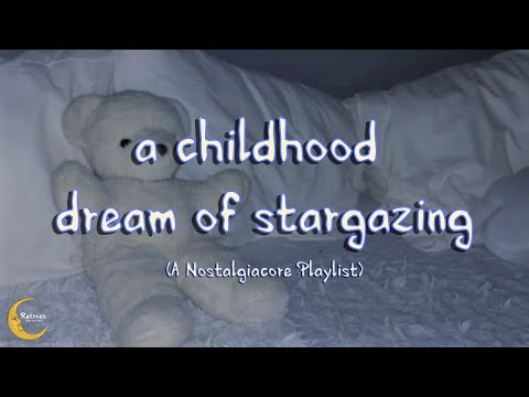 a childhood dream of stargazing (nostalgiacore playlist)