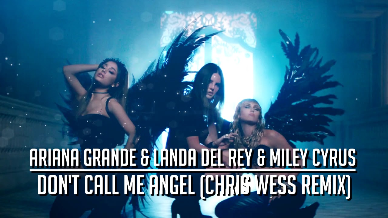 Ariana Grande & Miley Cyrus & Lana Del Rey - Don't Call Me Angel (Chris ...