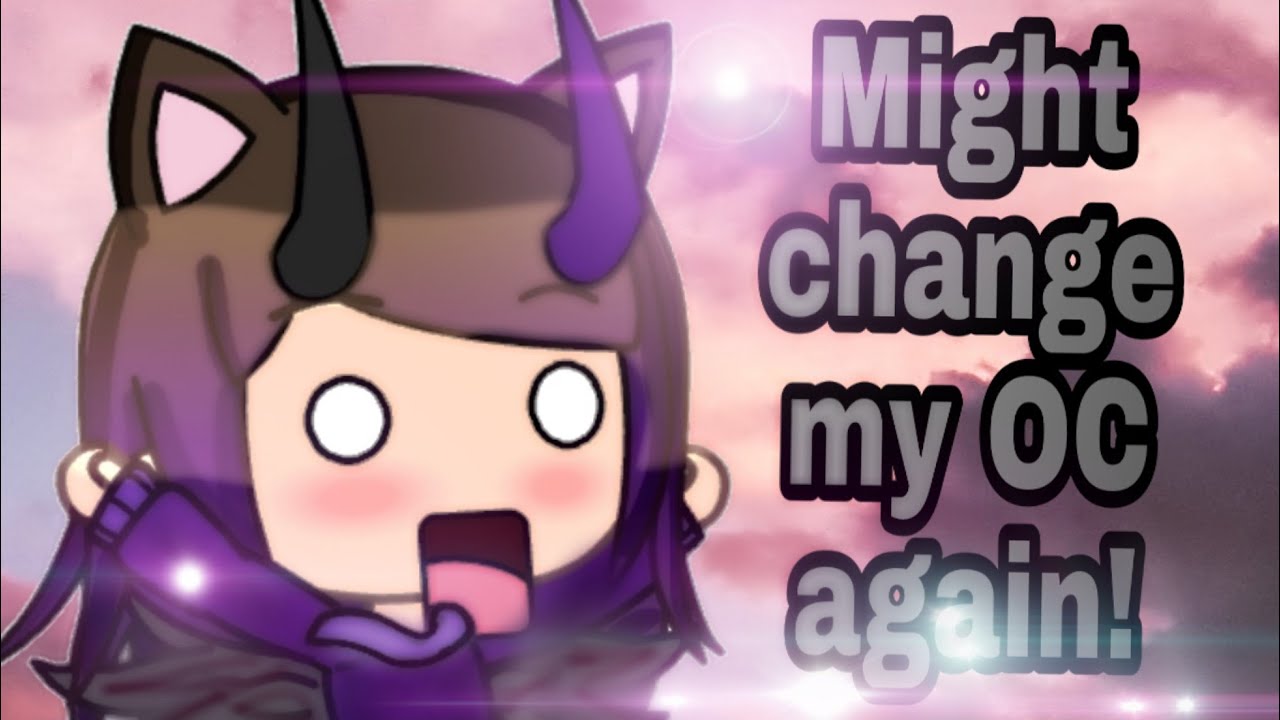 MIGHT CHANGE OC - YouTube