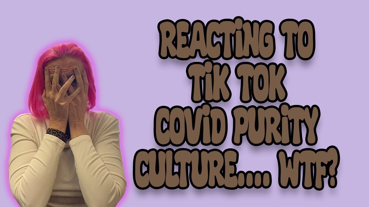 Reacting to Tik Tok COVID Purity Culture?!?!?!?! - YouTube