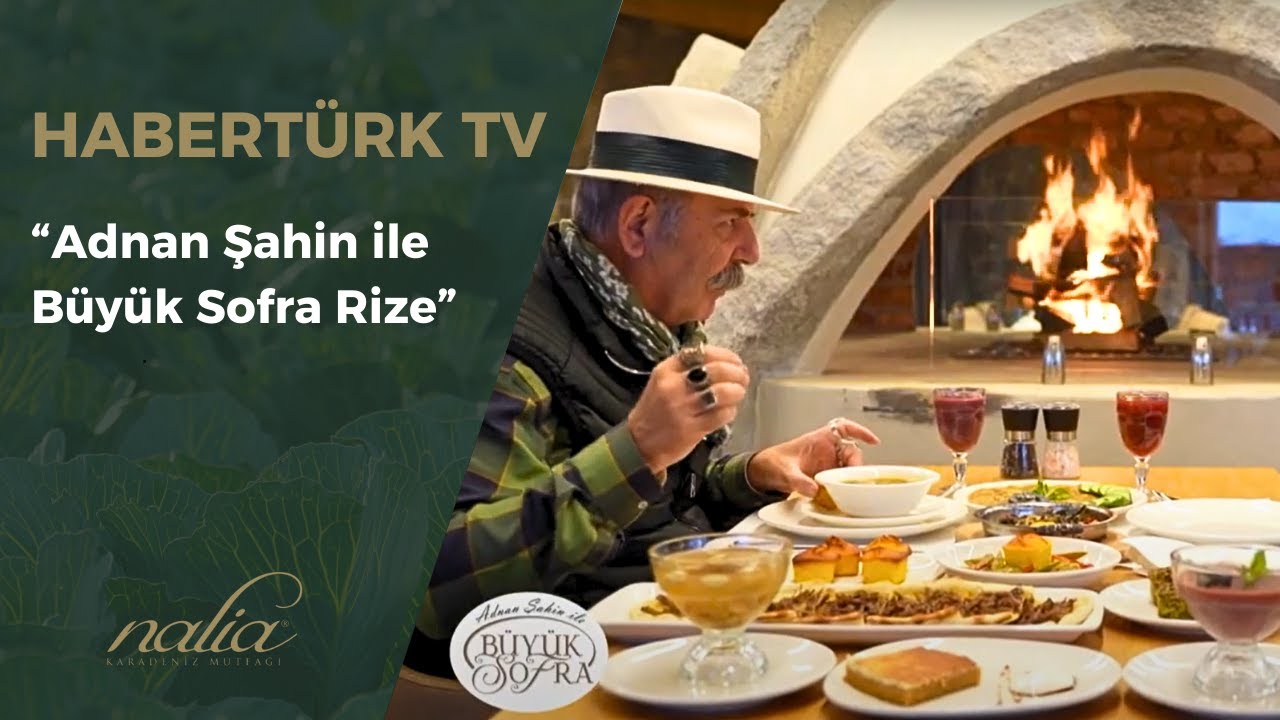 Nalia Karadeniz Mutfağı | Habertürk TV | Adnan Şahin ile Büyük Sofra Rize - YouTube
