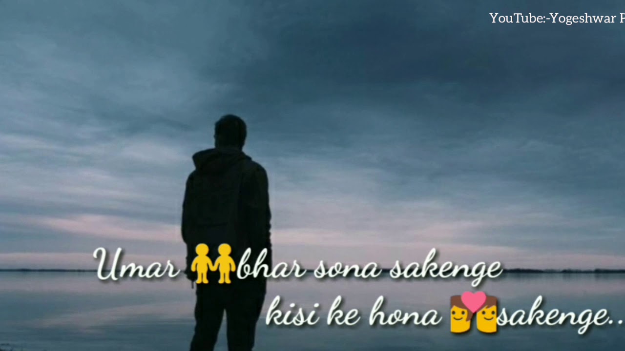 Umar bhar so na sakenge kisi ke ho na sakege best sad lyrics whatsapp status video - YouTube