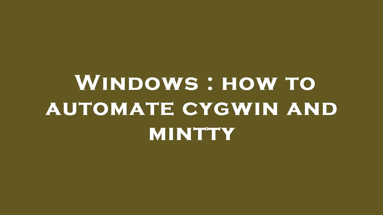 Windows : how to automate cygwin and mintty - YouTube