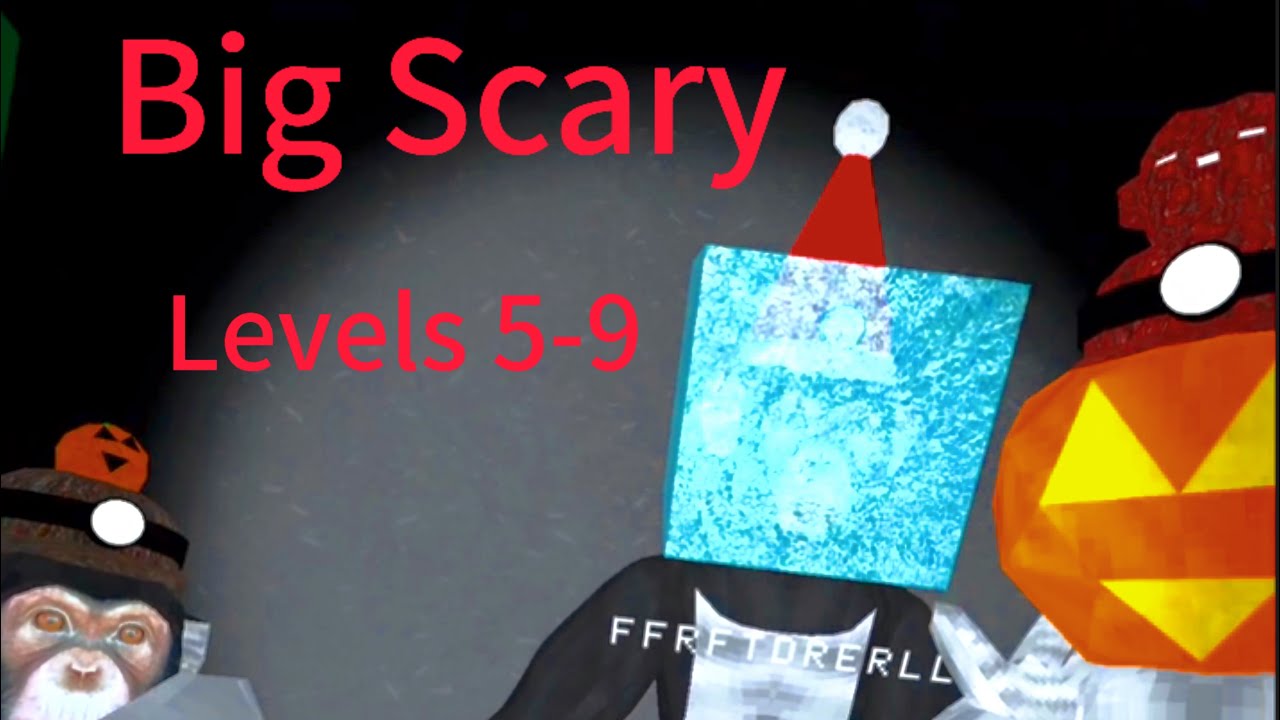 Big Scary Levels 5-9! - YouTube