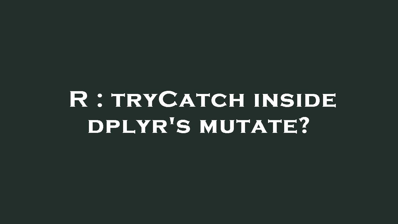 R Trycatch Inside Dplyrs Mutate Youtube