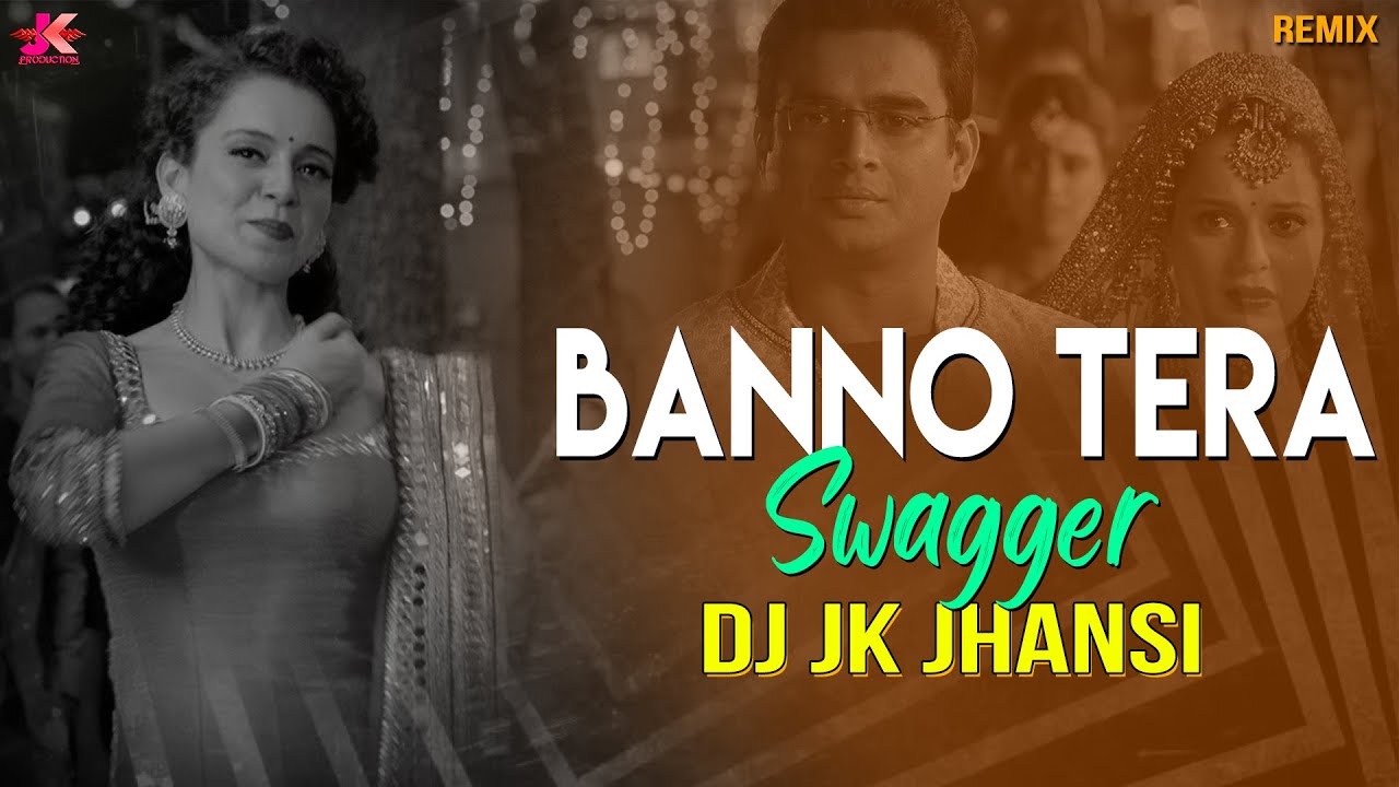 Banno Tera Swagger | Remix | DJ Jk Jhansi | #Kangana Ranaut, #R ...