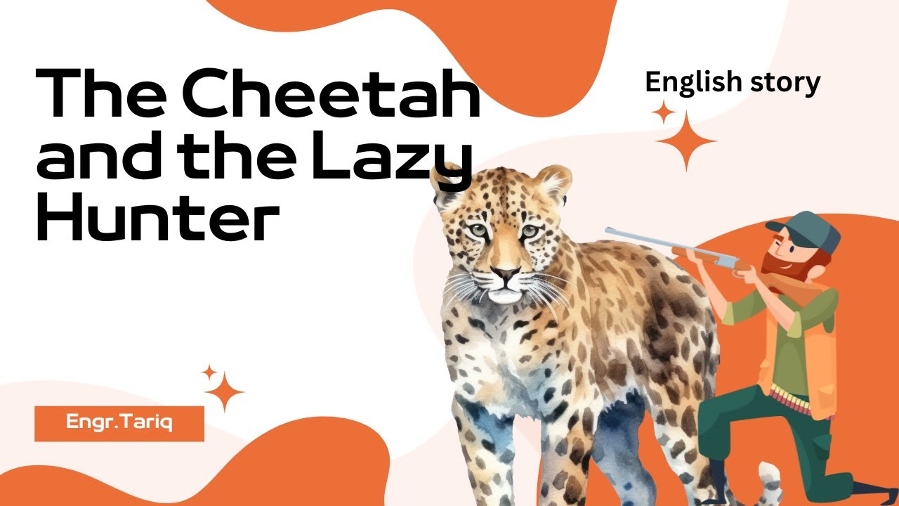 The Cheetah and the Lazy Hunter II English Story II Engr Tariq - YouTube
