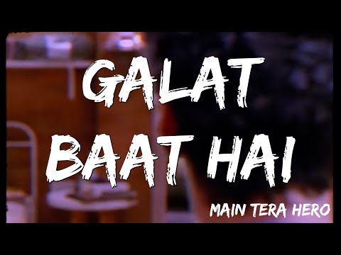 Galat Baat Hai | Main Tera Hero | Varun Dhawan, Ileana D'Cruz, Nargis Fakhri ( Lyrics)