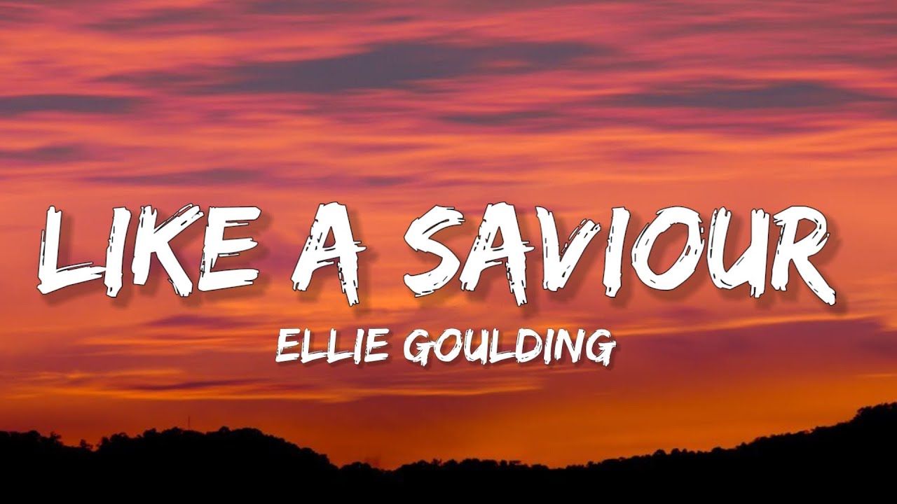 Ellie Goulding - Like A Saviour (Lyrics) - YouTube