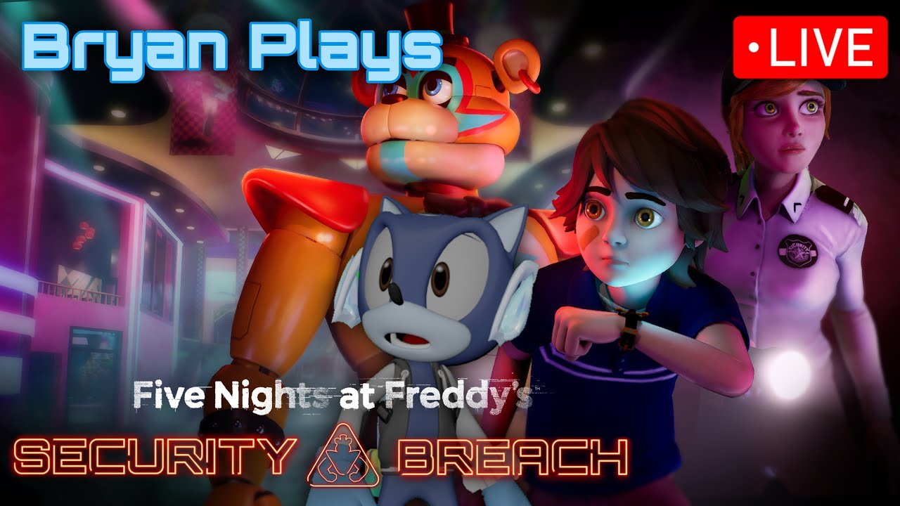 [LIVE] Bryan Plays | Five Nights at Freddy's: Security Breach (Part 3 ...