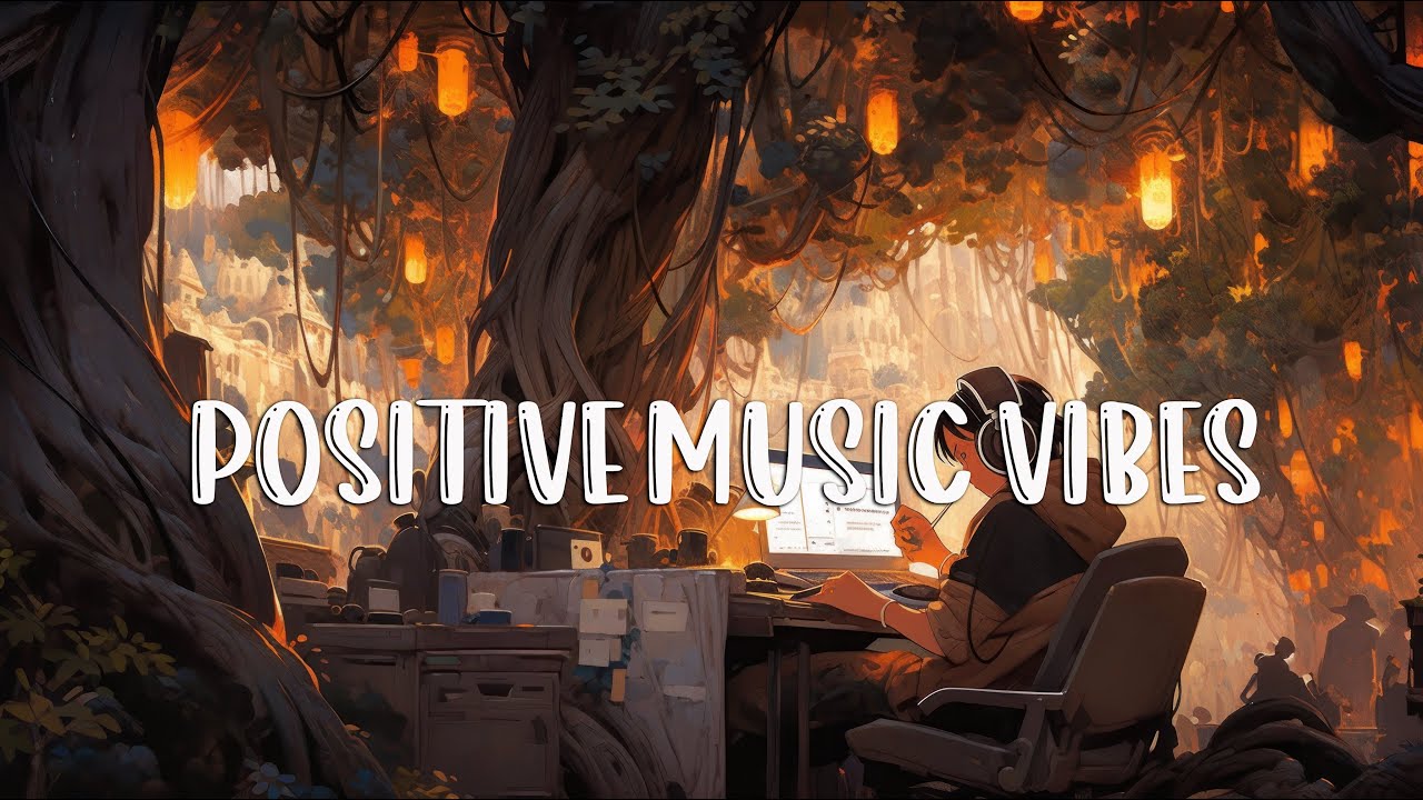 Positive Music Vibes 🌺| A playlist that makes you feel positive - YouTube