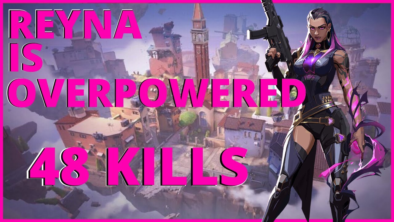 NEW AGENT REYNA IS OVERPOWERED!! - 48 KILLS W/ REYNA -Valorant Gameplay ...