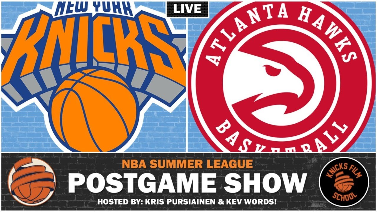 SUMMER LEAGUE LIVESTREAM | Knicks at Hawks - Recap & Reaction w/ Kris ...