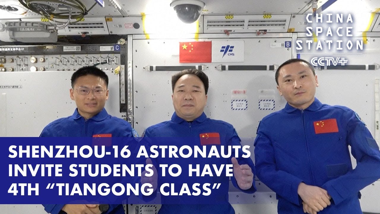 Shenzhou-16 Astronauts Invite Students to Have 4th “Tiangong Class ...